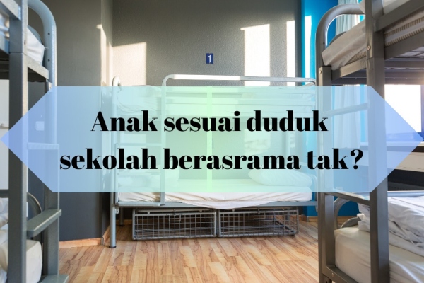 Parent Kena Fikir Banyak Kali, Sebelum Hantar Asrama Sekolah